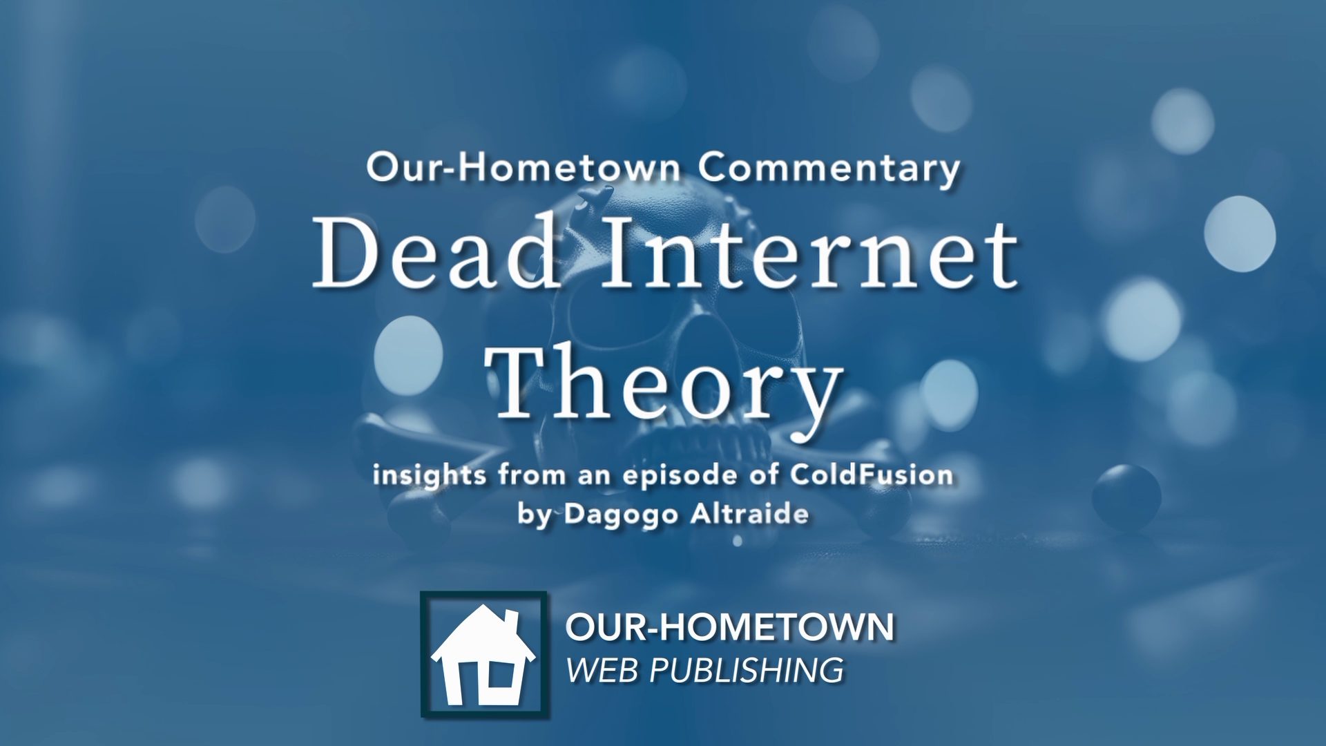 Dead Internet Theory By Coldfusion Oht Commentary Our Hometown