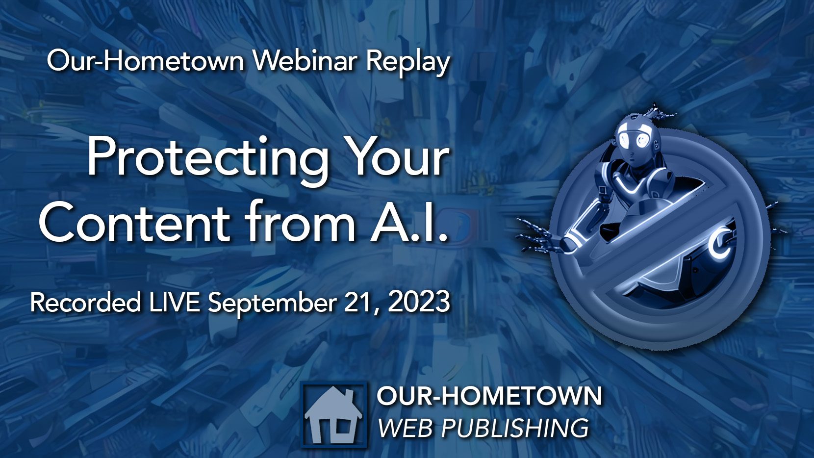 Protecting Your Content from AI: Webinar Takeaways - Our-Hometown