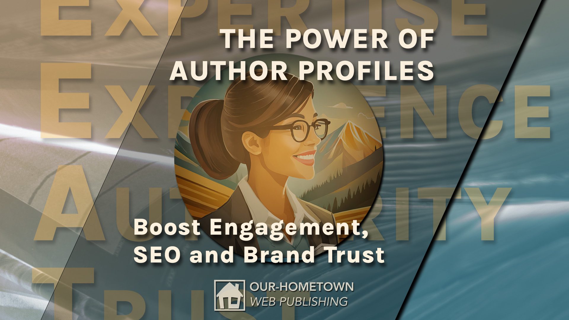 The Power of Author Profiles: Boost Your SEO and Brand Trust - Our-Hometown