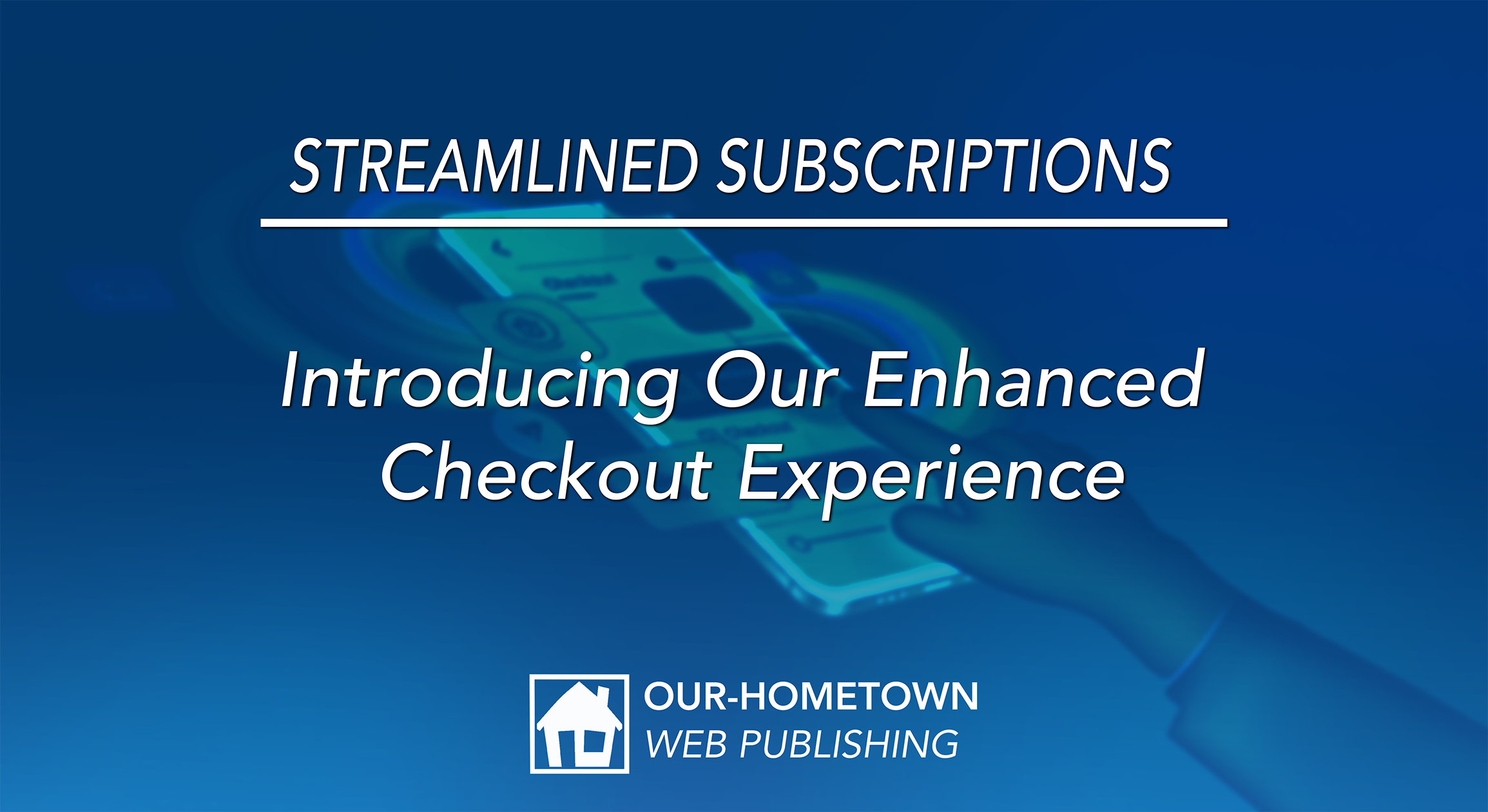 Streamlined Subscriptions: Introducing Our Enhanced Checkout Experience - Our-Hometown
