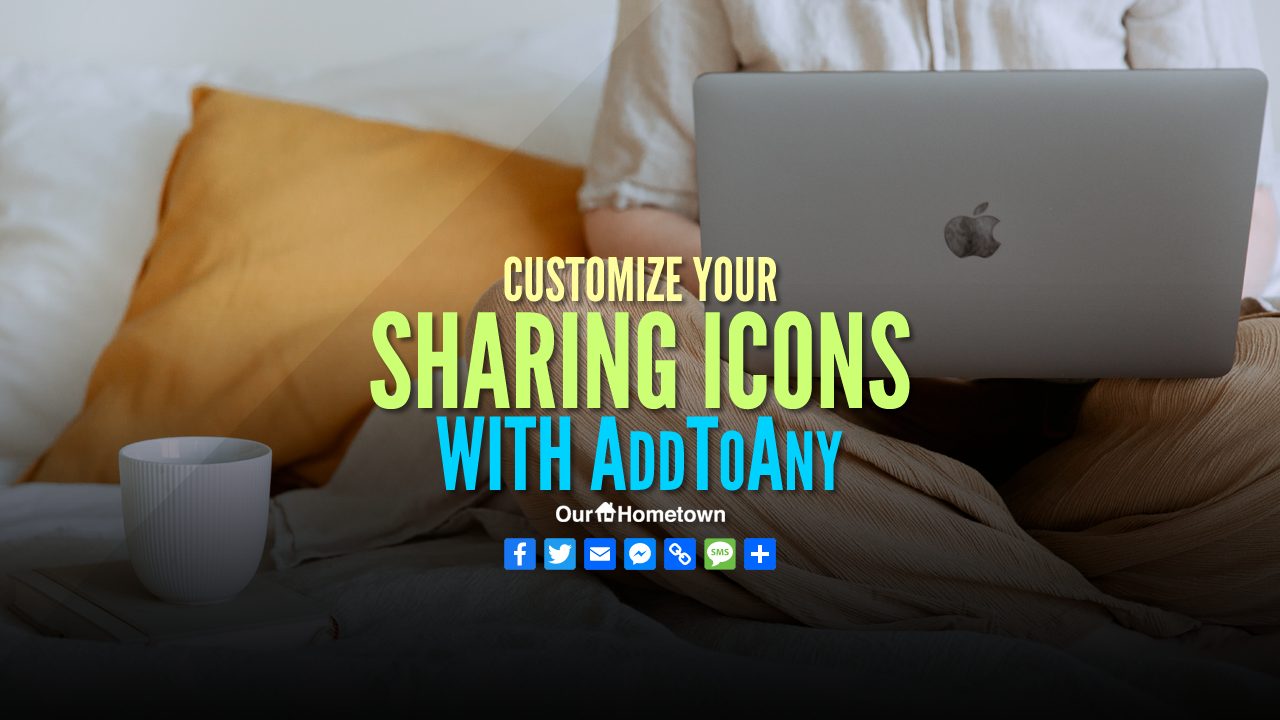 Customize your sharing icons with AddToAny - Our-Hometown