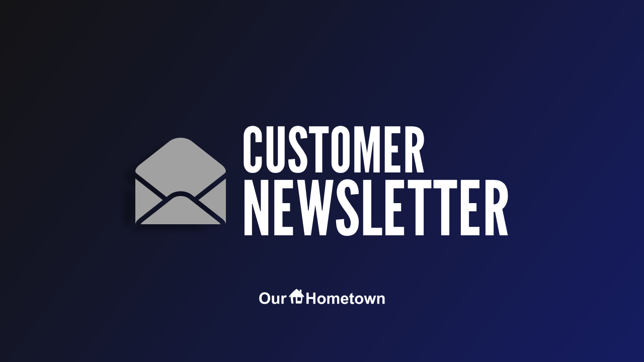 Customer Newsletter - Our-Hometown