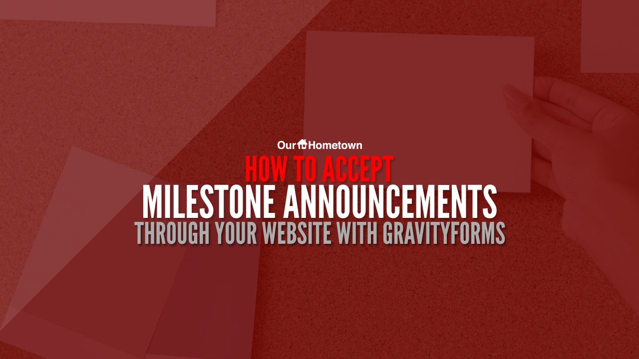 Accepting milestone announcements through your website - Our-Hometown