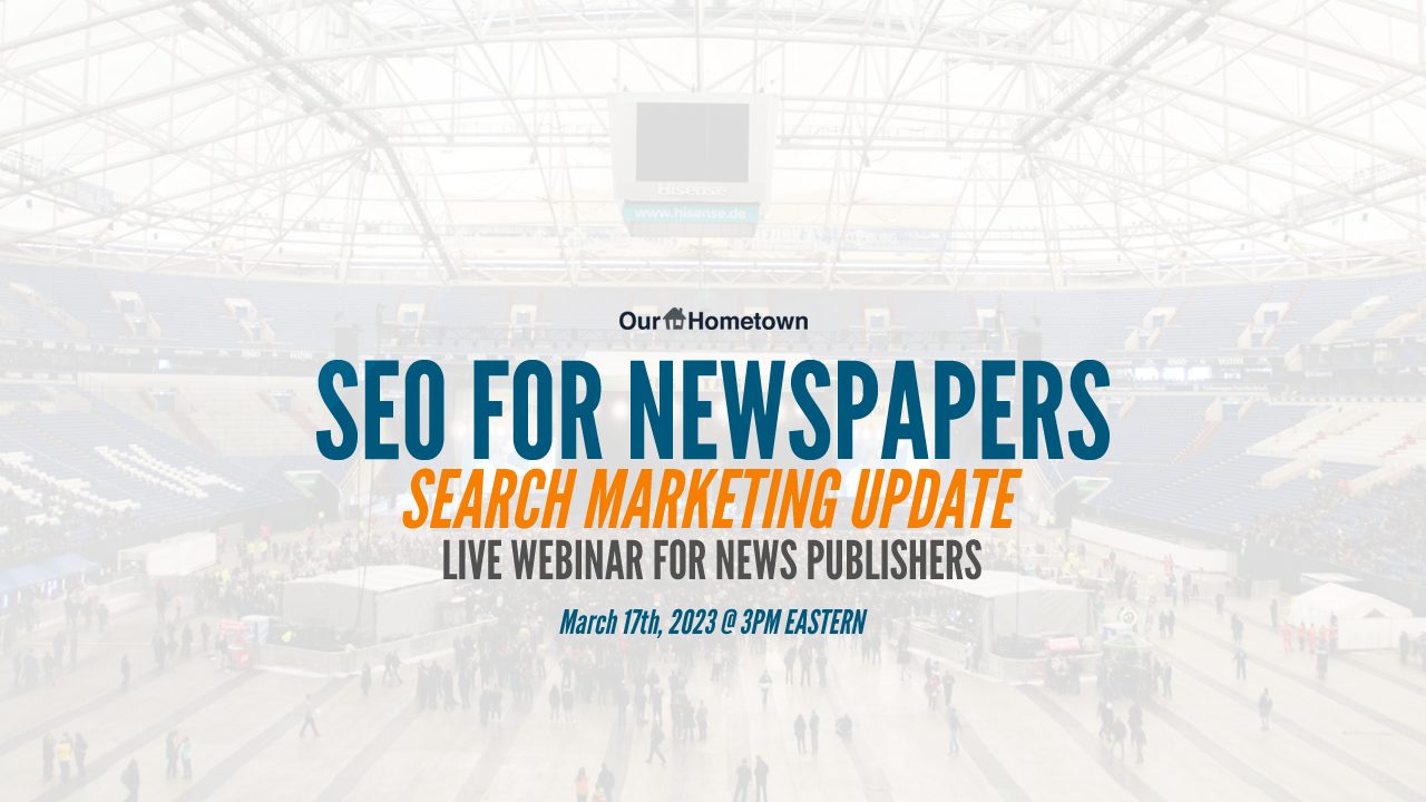Seo For Newspapers Live Webinar Set For March 17th Our Hometown