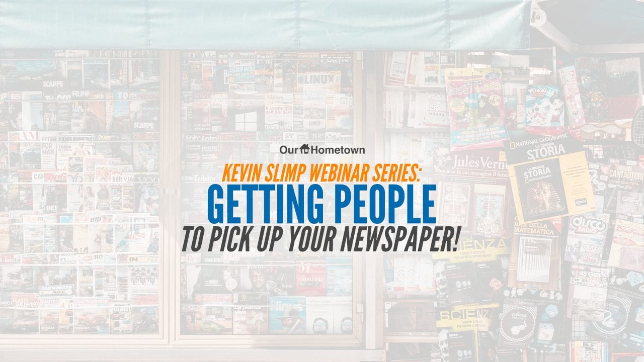 Kevin Slimp: Getting People to Pick Up Your Paper - Our-Hometown