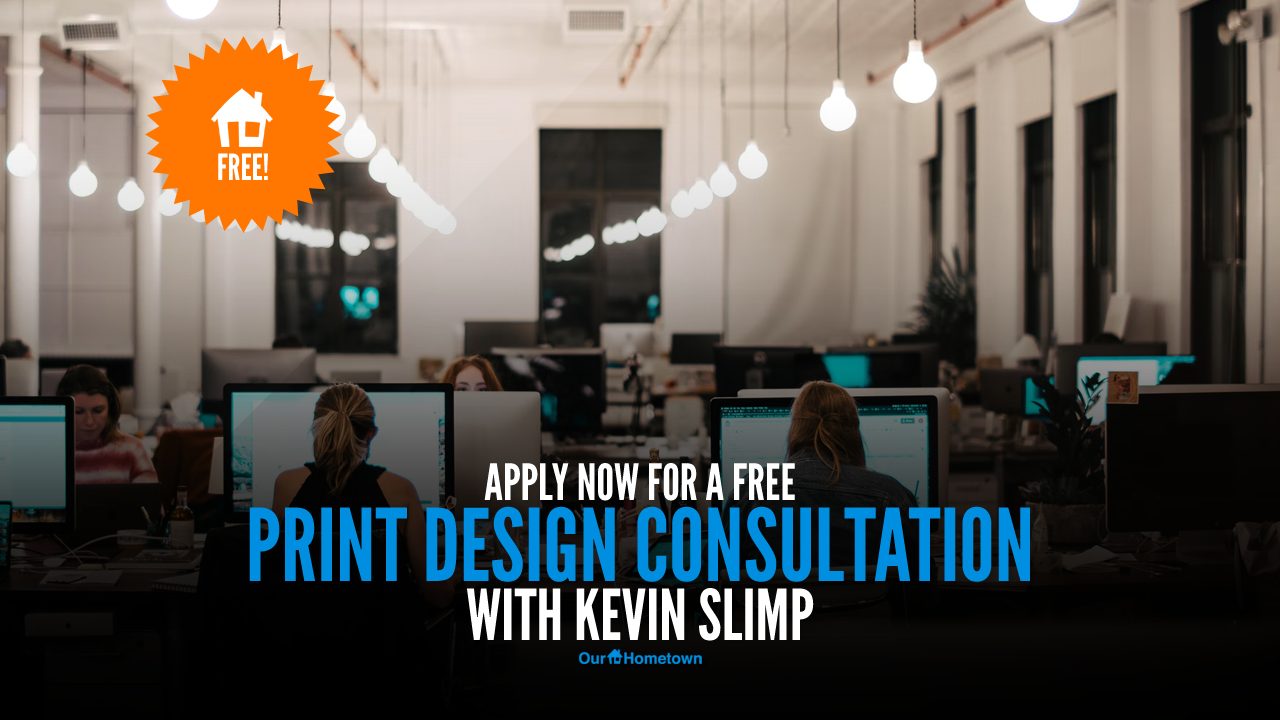 Apply for a free print design consultation with Kevin Slimp! - Our-Hometown