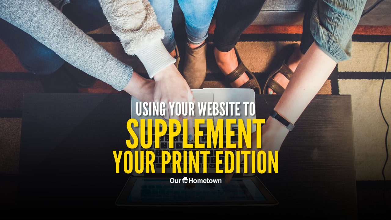 Using your website to supplement your print edition - Our-Hometown